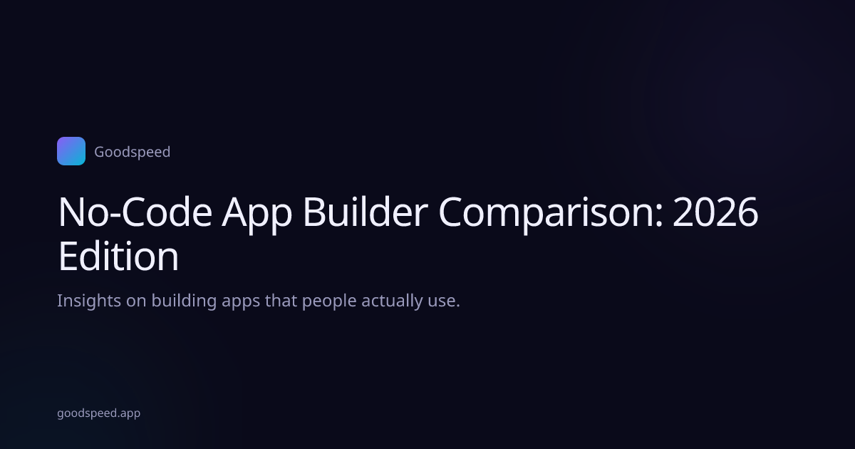No-Code App Builder Comparison: 2026 Edition | Goodspeed Blog